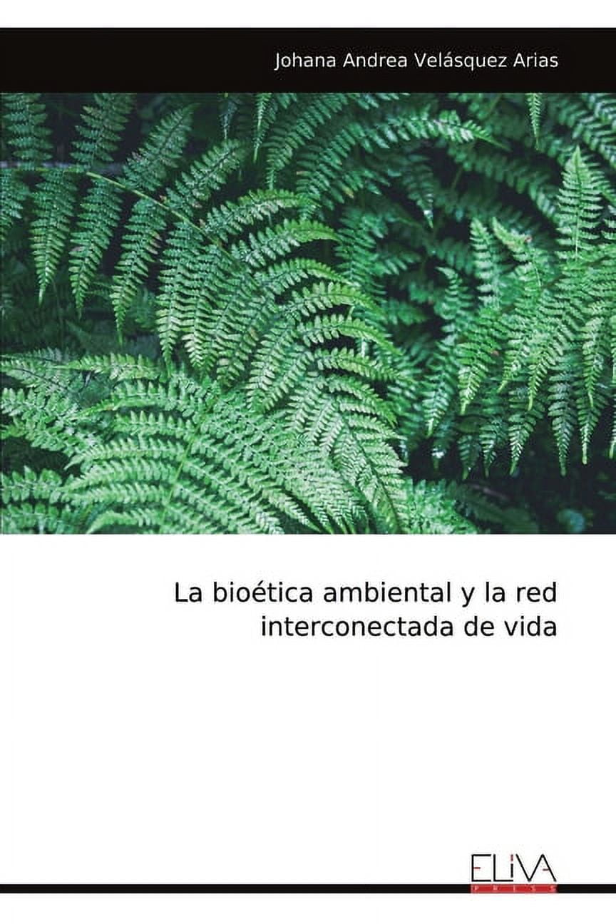 La bioÃ©tica ambiental y la red interconectada de vida, (Paperback ...