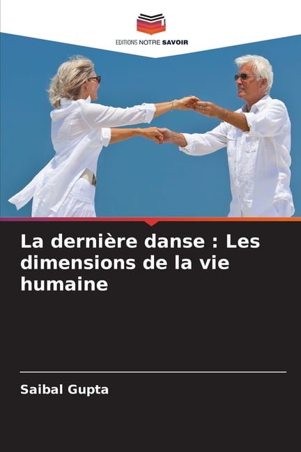 La derniÃ¨re danse: Les dimensions de la vie humaine, (Paperback) - Walmart.com