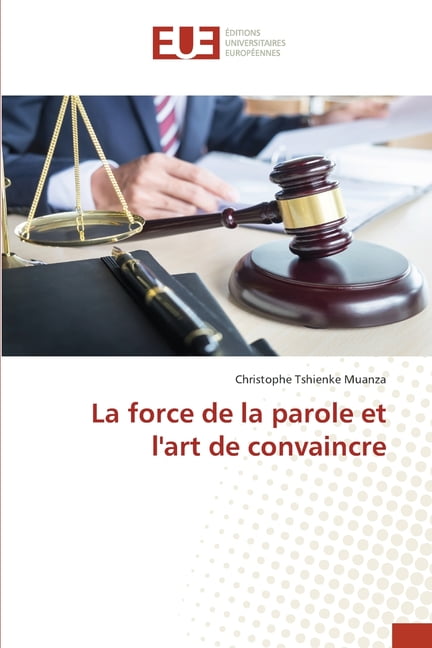 La force de la parole et l'art de convaincre, (Paperback) - Walmart.com