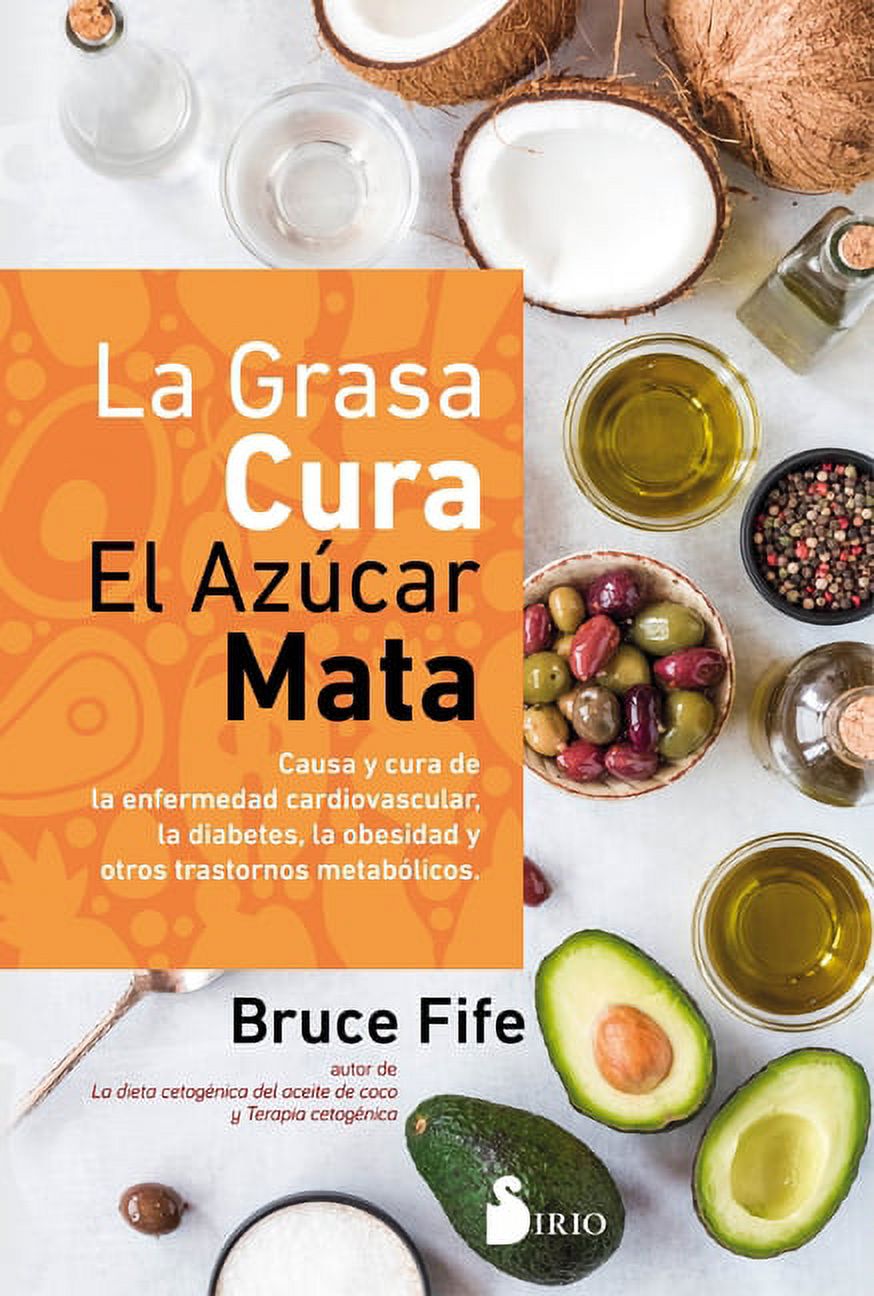 La grasa cura, el az?car mata / Fat Heals, Sugar Kills : Causa y cura de la enfermedad ...