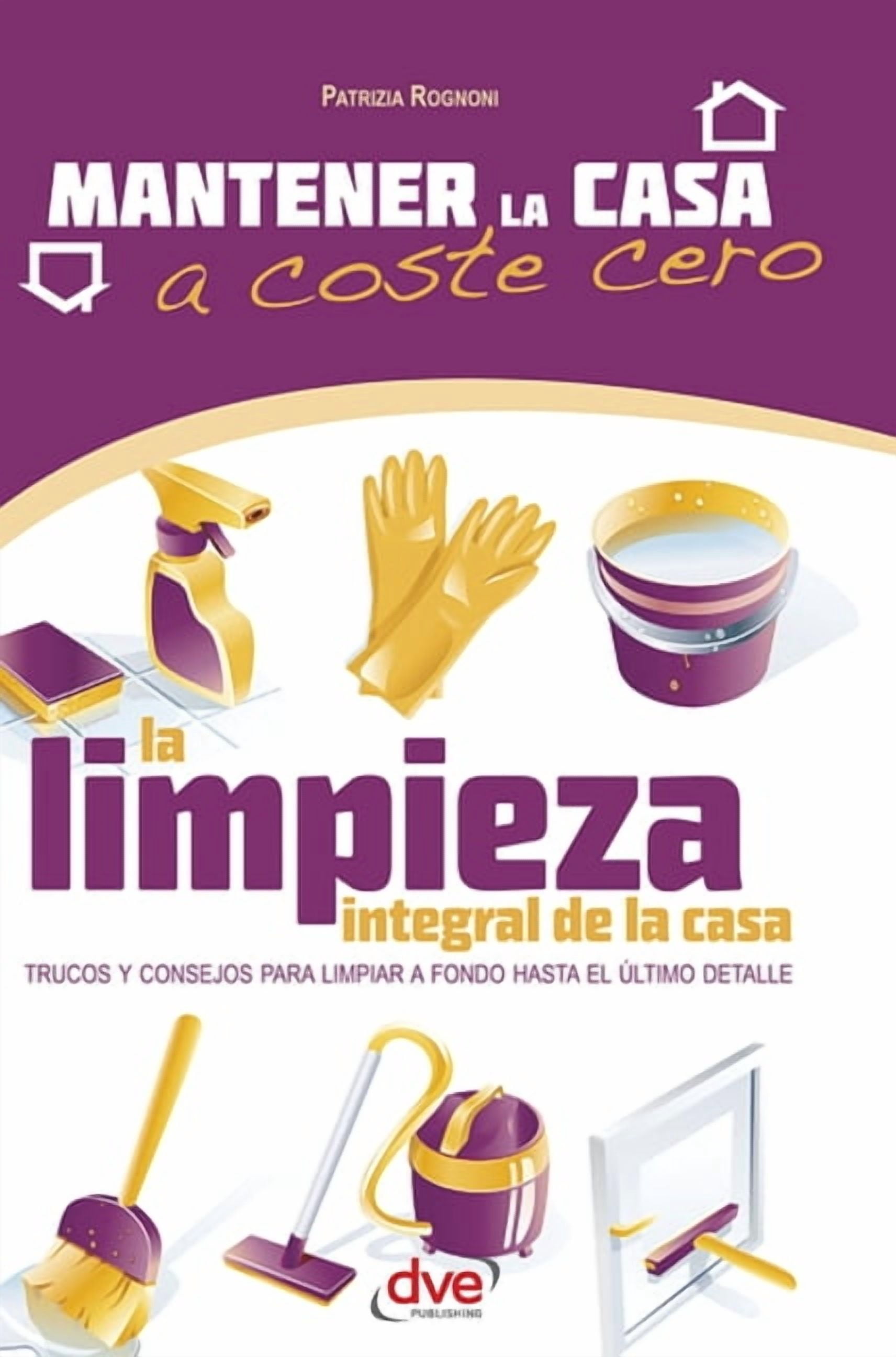 La limpieza integral de la casa: Trucos y consejos para limpiar a fondo ...