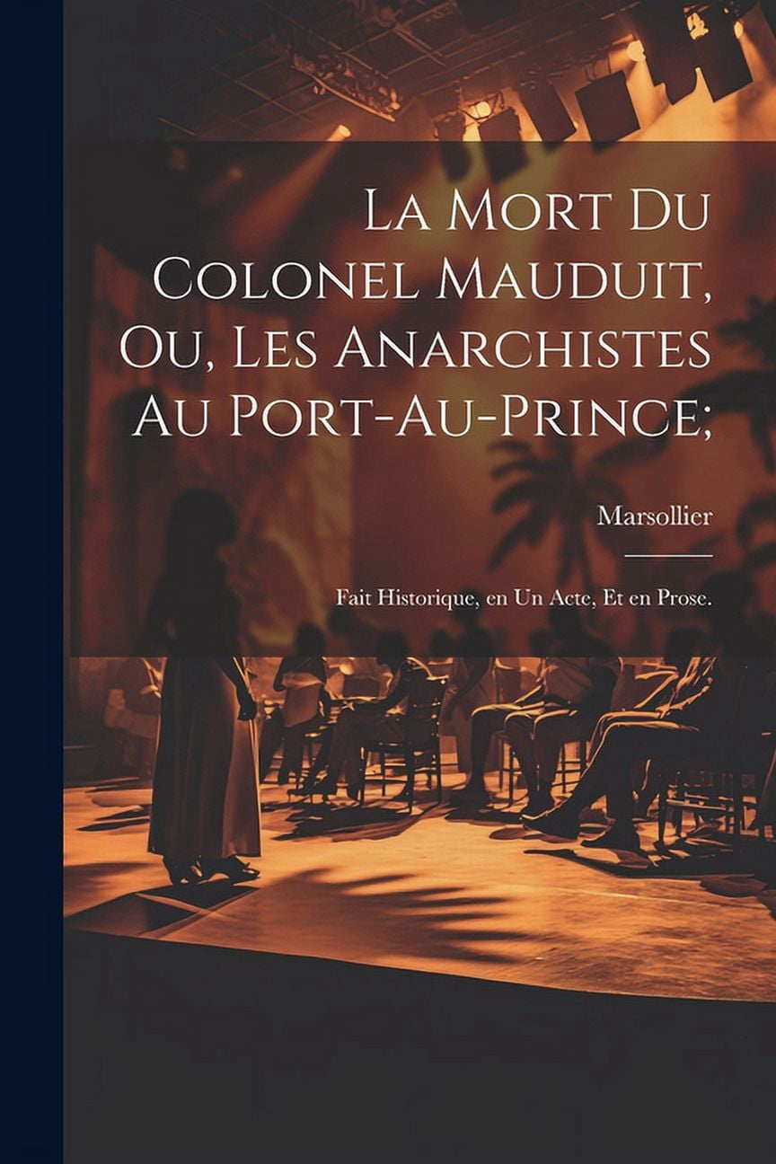 La mort du colonel Mauduit, ou, Les anarchistes au Port-au-Prince ...