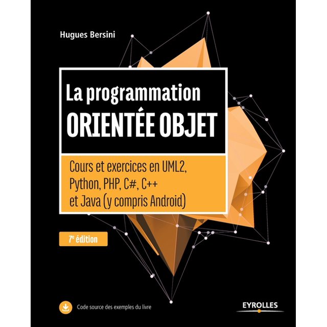 La programmation orientée objet : Cours et exercices en UML2, Python, PHP, C#, C++ et Java ...