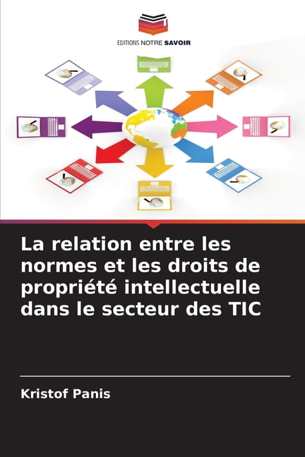 La relation entre les normes et les droits de propriÃ©tÃ© intellectuelle dans le secteur des TIC ...