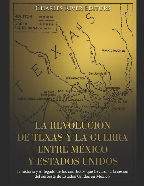 La revolución de Texas y la guerra entre México y Estados Unidos ...