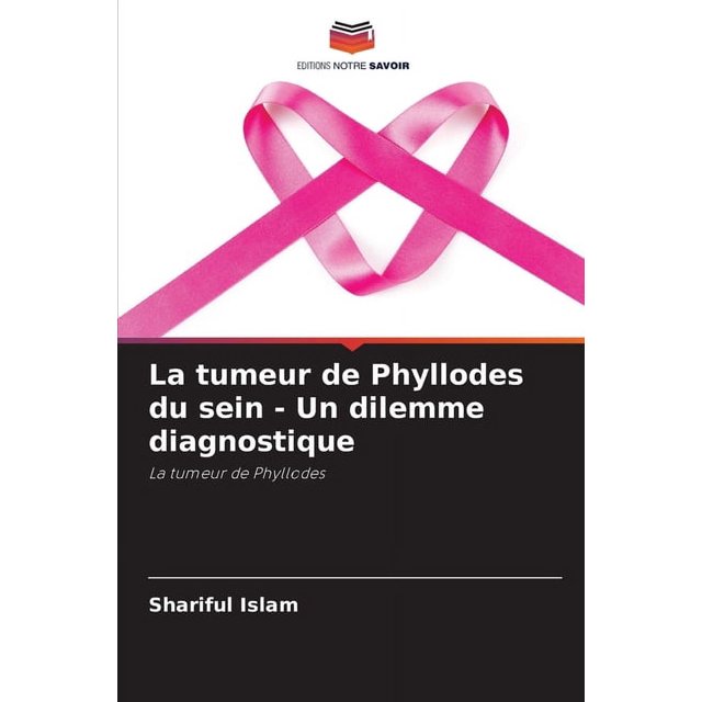 La tumeur de Phyllodes du sein - Un dilemme diagnostique, (Paperback ...