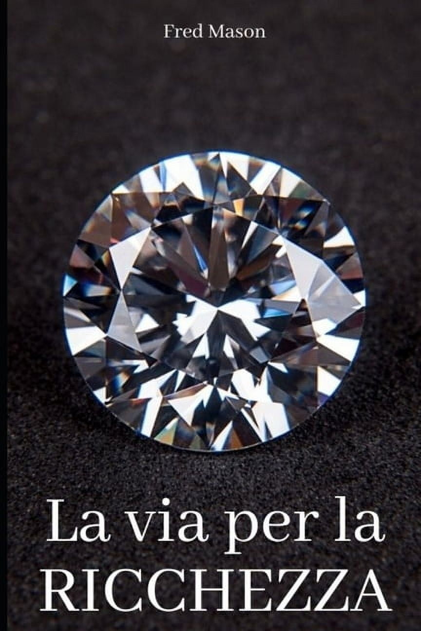 La via per la ricchezza: Un manuale per raggiungere lo stato mentale ...