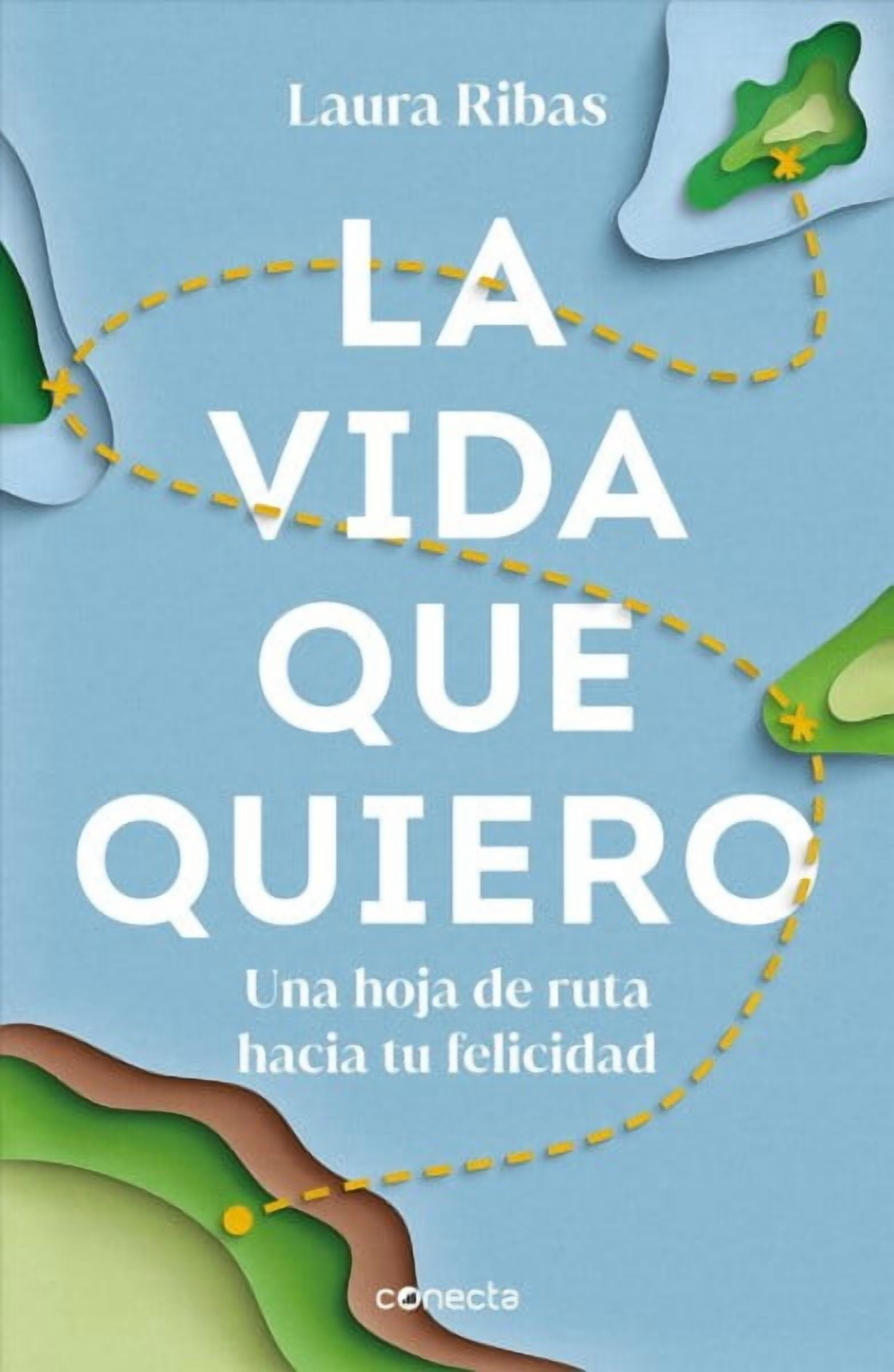 La Vida Que Quiero: Una Hoja de Ruta Hacia Tu Felicidad / The Life I ...