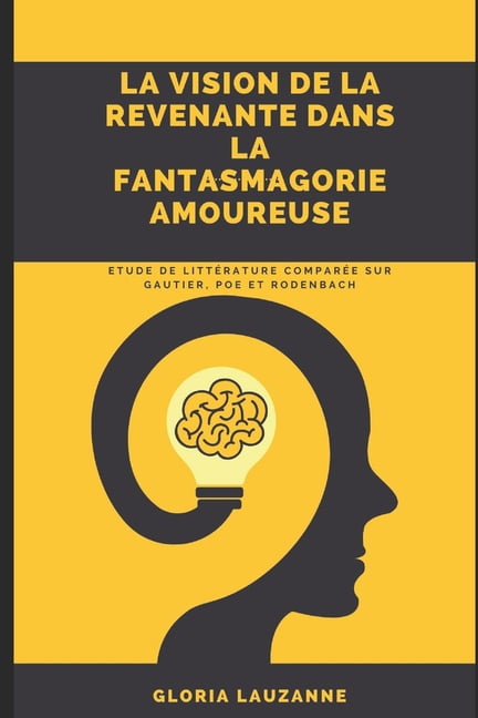 La vision de la revenante dans la fantasmagorie amoureuse: Etude de ...