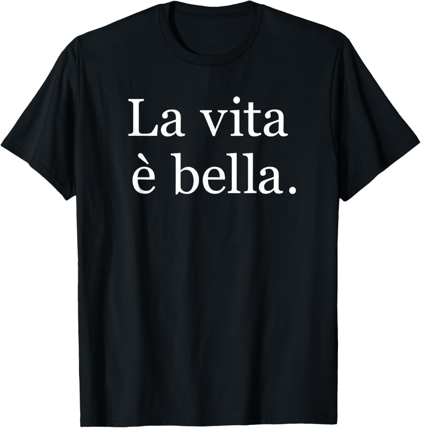 La vita è bella. Life is beautiful. Life motto Positive T-Shirt men and ...