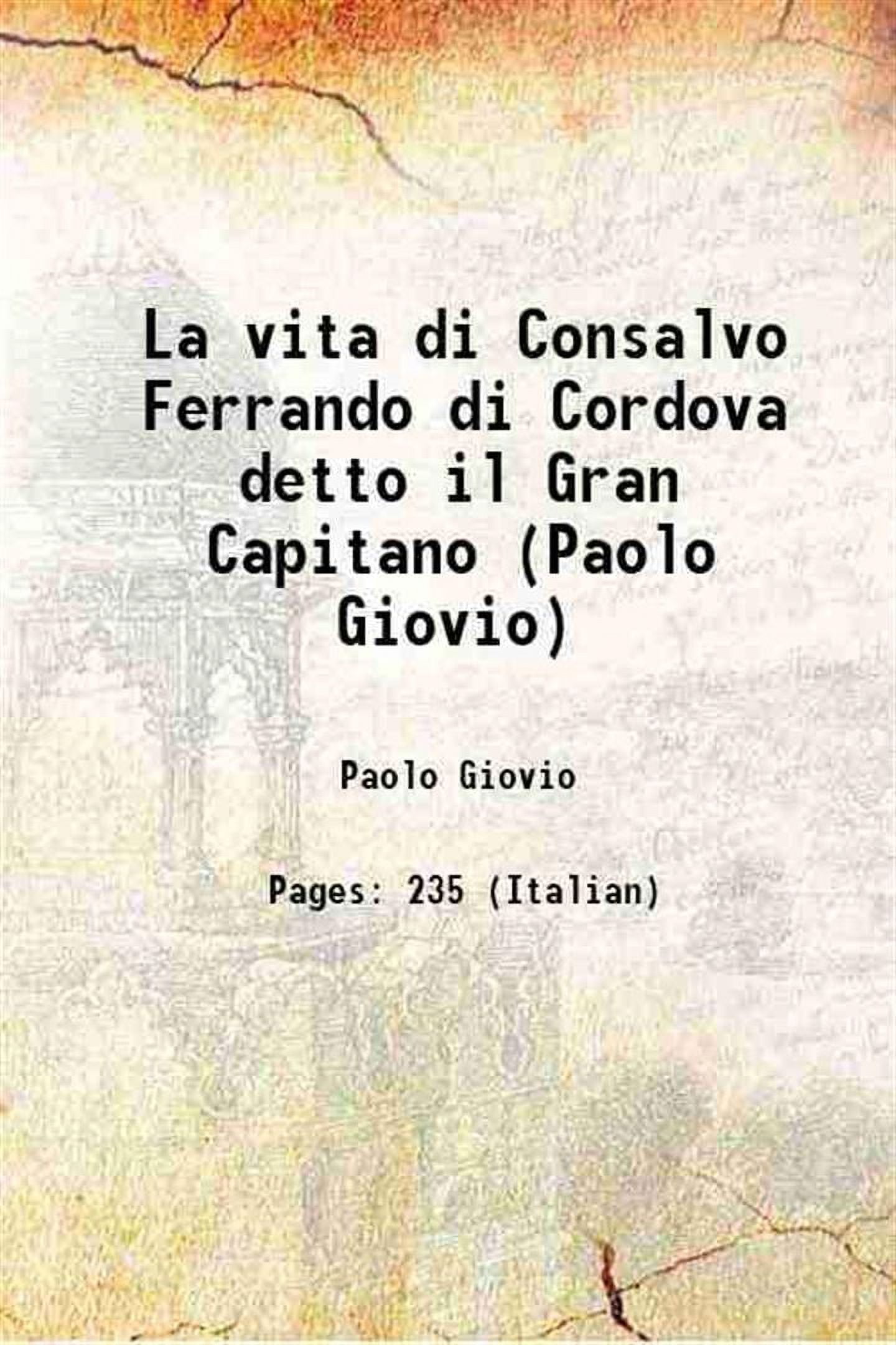La vita di Consalvo Ferrando di Cordova detto il Gran Capitano (Paolo ...