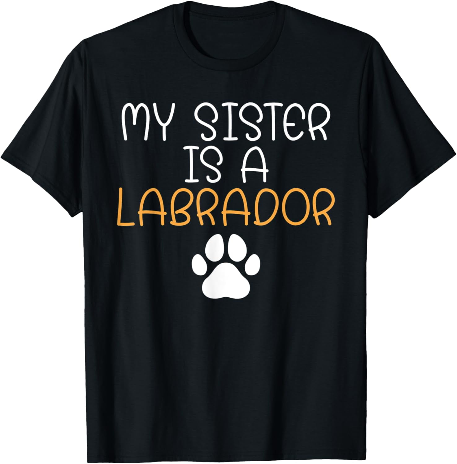Lab Retriever My Sister is a Labrador T-Shirt men and women can wear ...