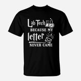 Lab Tech Because My Letter Never Came Laboratory Technicians TShirt ...