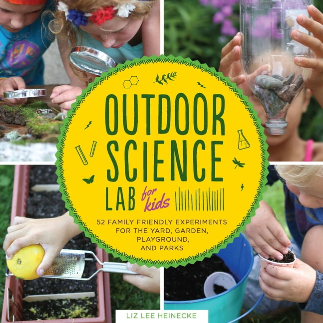 Lab for Kids Outdoor Science Lab for Kids: 52 Family-Friendly ...