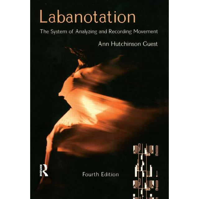 Labanotation: The System of Analyzing and Recording Movement ...