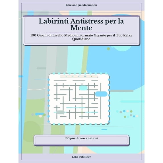 Labirinti Antistress per la Mente: 100 Giochi di Livello Medio in ...