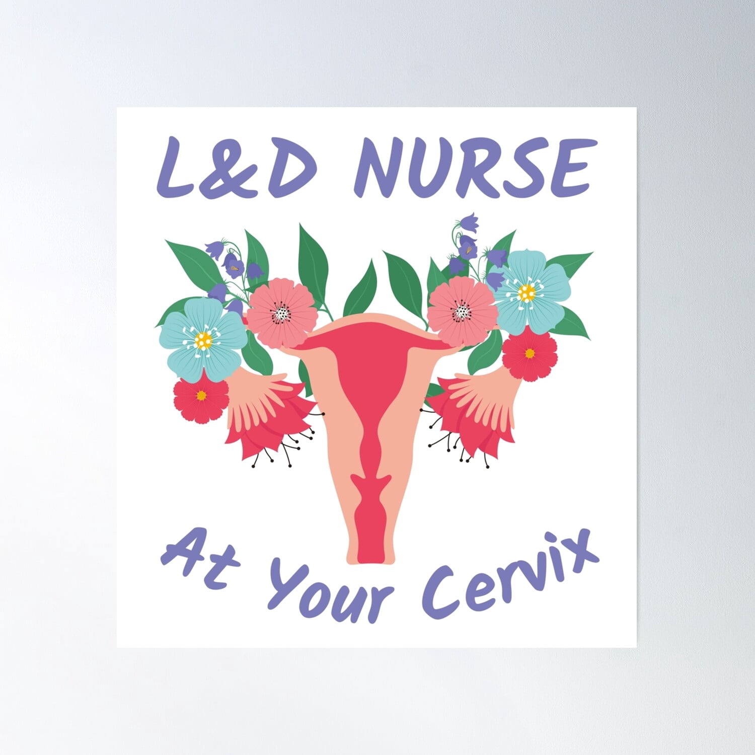 Labor And Delivery Nurse - At Your Cervix Poster Wall Art, Modern Wall ...