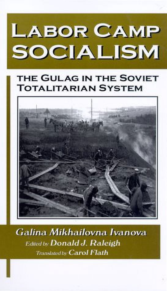 Pre-Owned Labor Camp Socialism: The Gulag in the Soviet Totalitarian ...