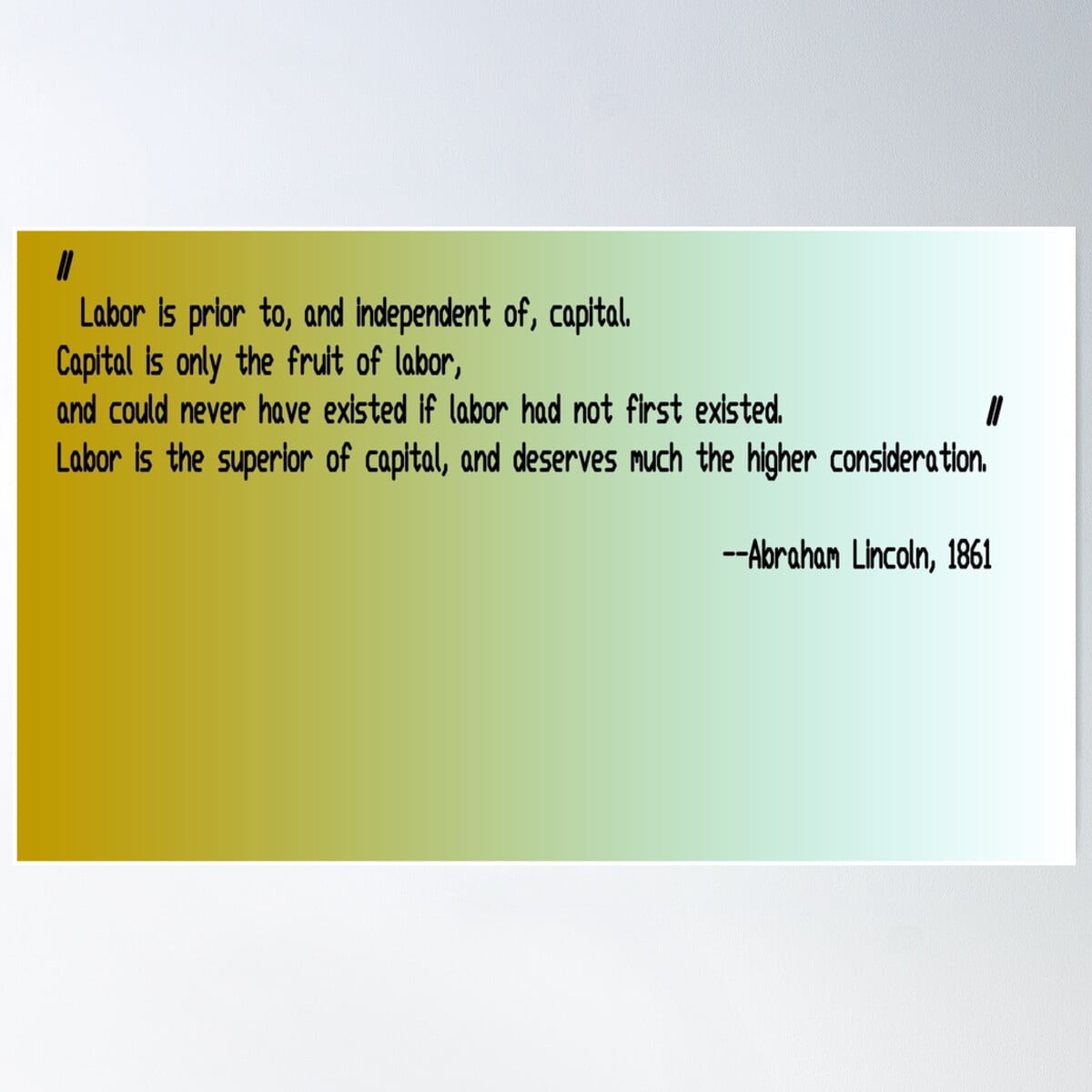 Labor Is Prior To, And Independent Of, Capital.... Abe Lincoln Quote ...