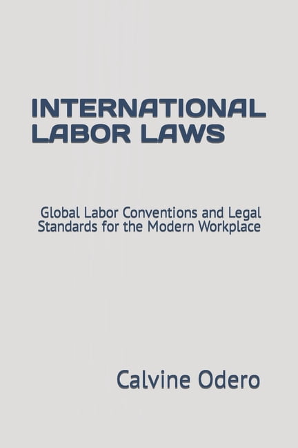 Labor Laws: International Labor Laws : Global Labor Conventions and ...