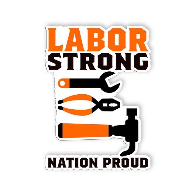 Labor Strong Nation Proud Sticker Patriotic Labor Worker Sticker Phone ...
