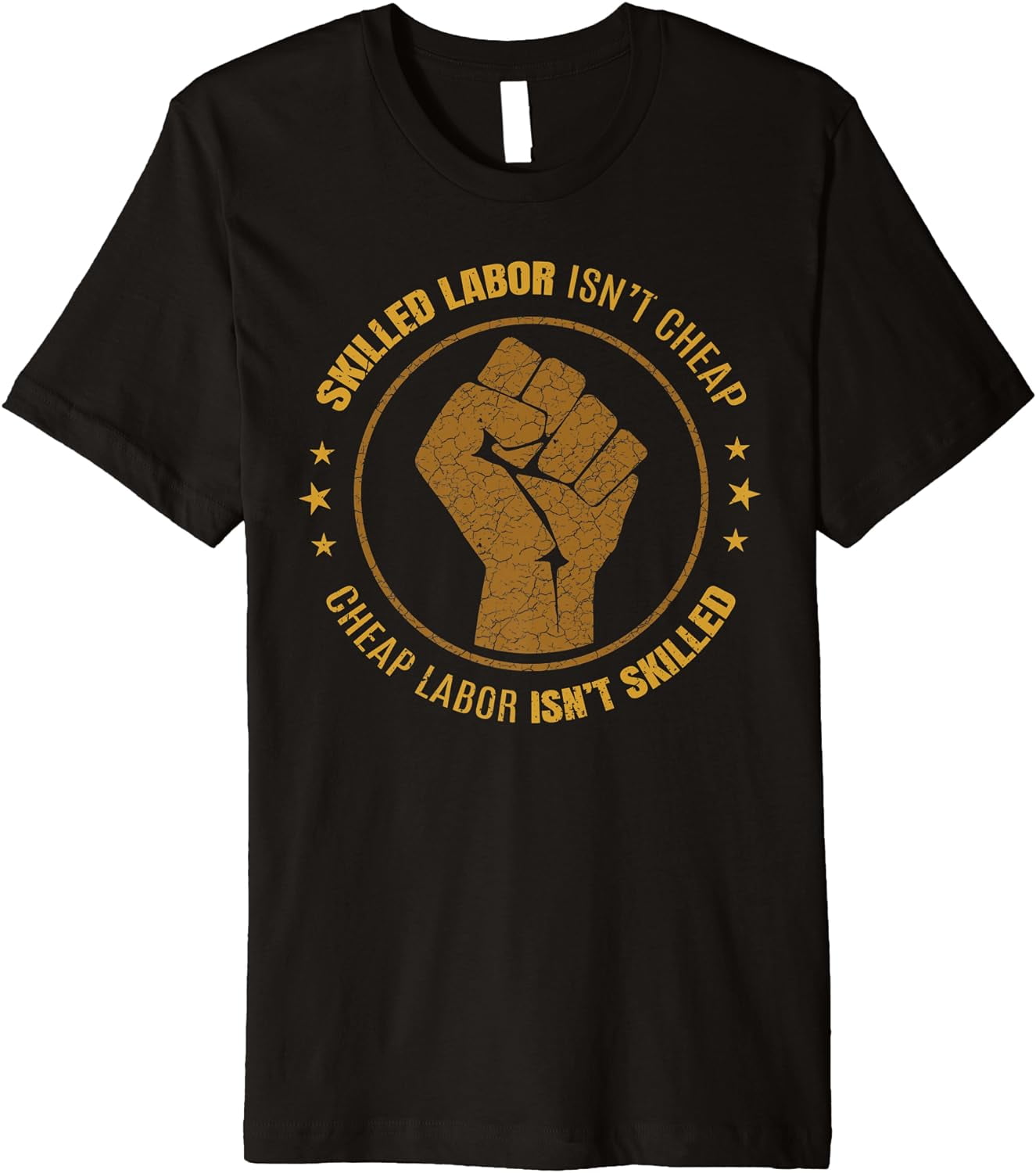 Labor Union Strong Skilled Labor Isn't Cheap Power Fist Premium T-Shirt ...