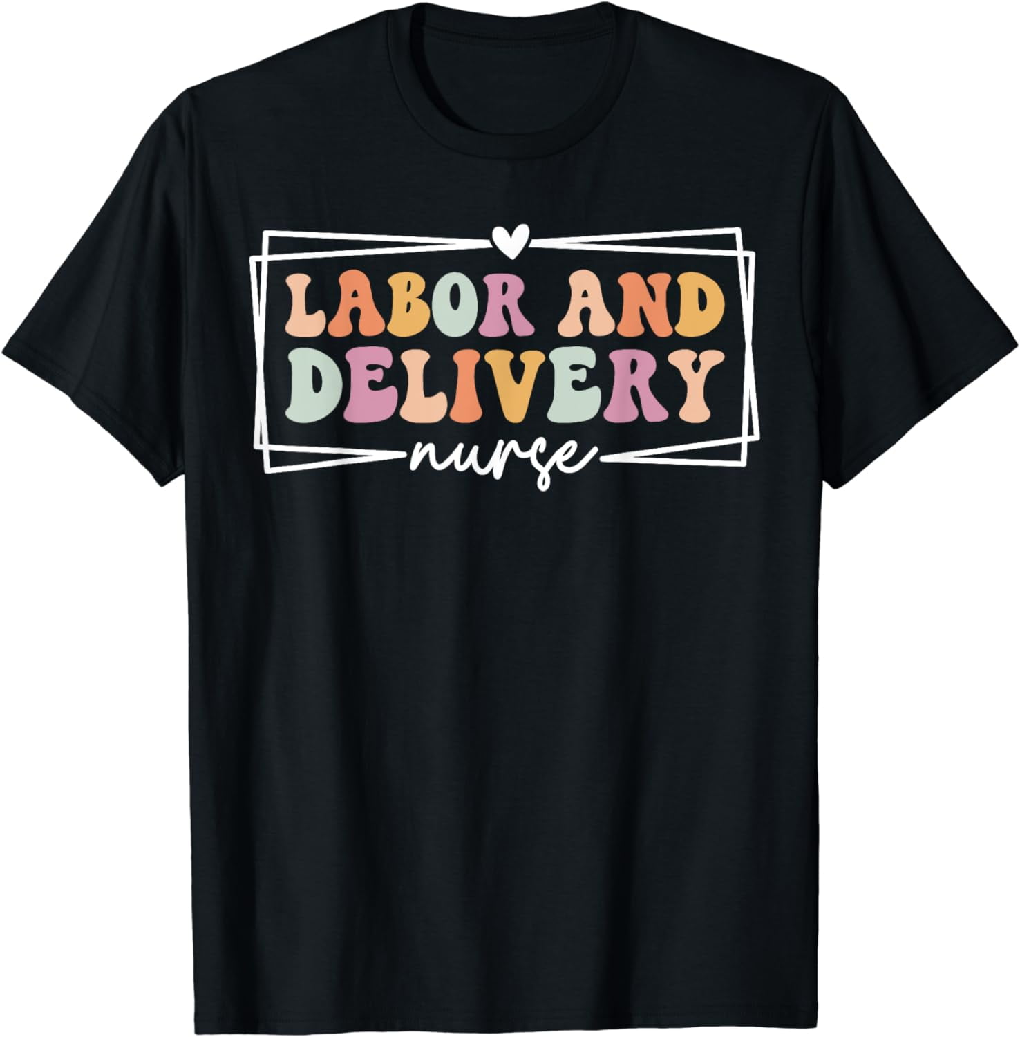 Labor and Delivery Nurse Appreciation L&D Nursing Nurse Week T-Shirt ...
