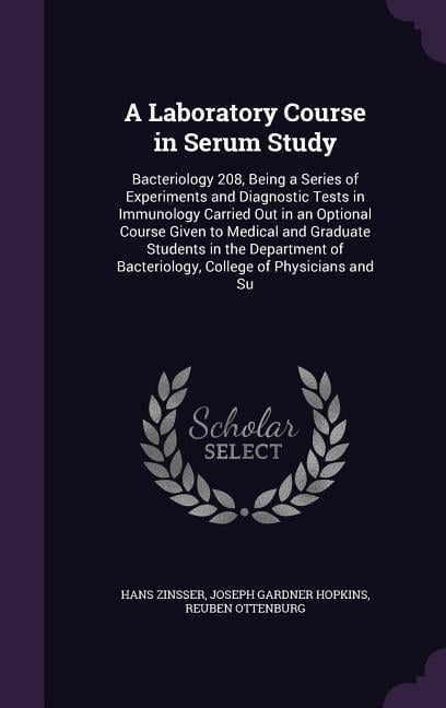 A Laboratory Course in Serum Study : Bacteriology 208, Being a Series ...