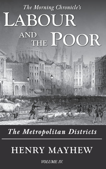 The Morning Chronicle's Labour and Labour and the Poor Volume IV: The ...
