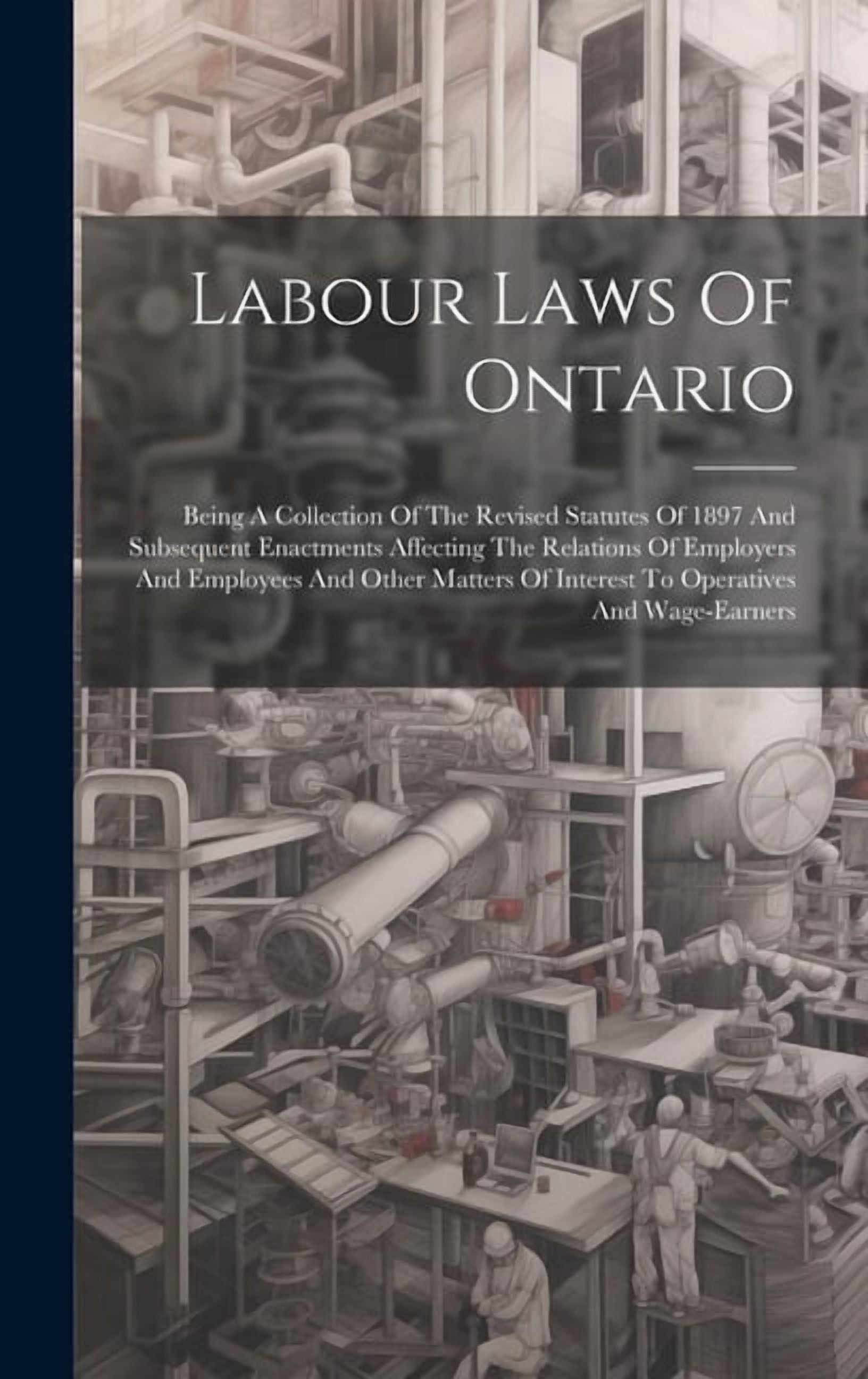 Labour Laws Of Ontario: Being A Collection Of The Revised Statutes Of ...