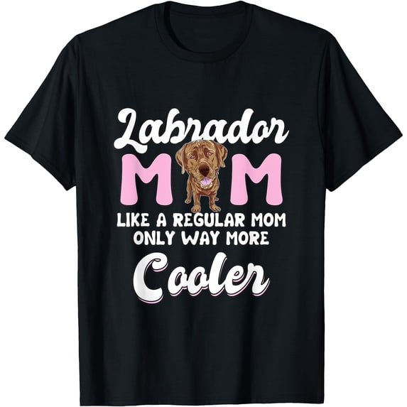 Labrador Mom Cooler Mother's Day Chocolate Lab Gift Labrador T-Shirt ...