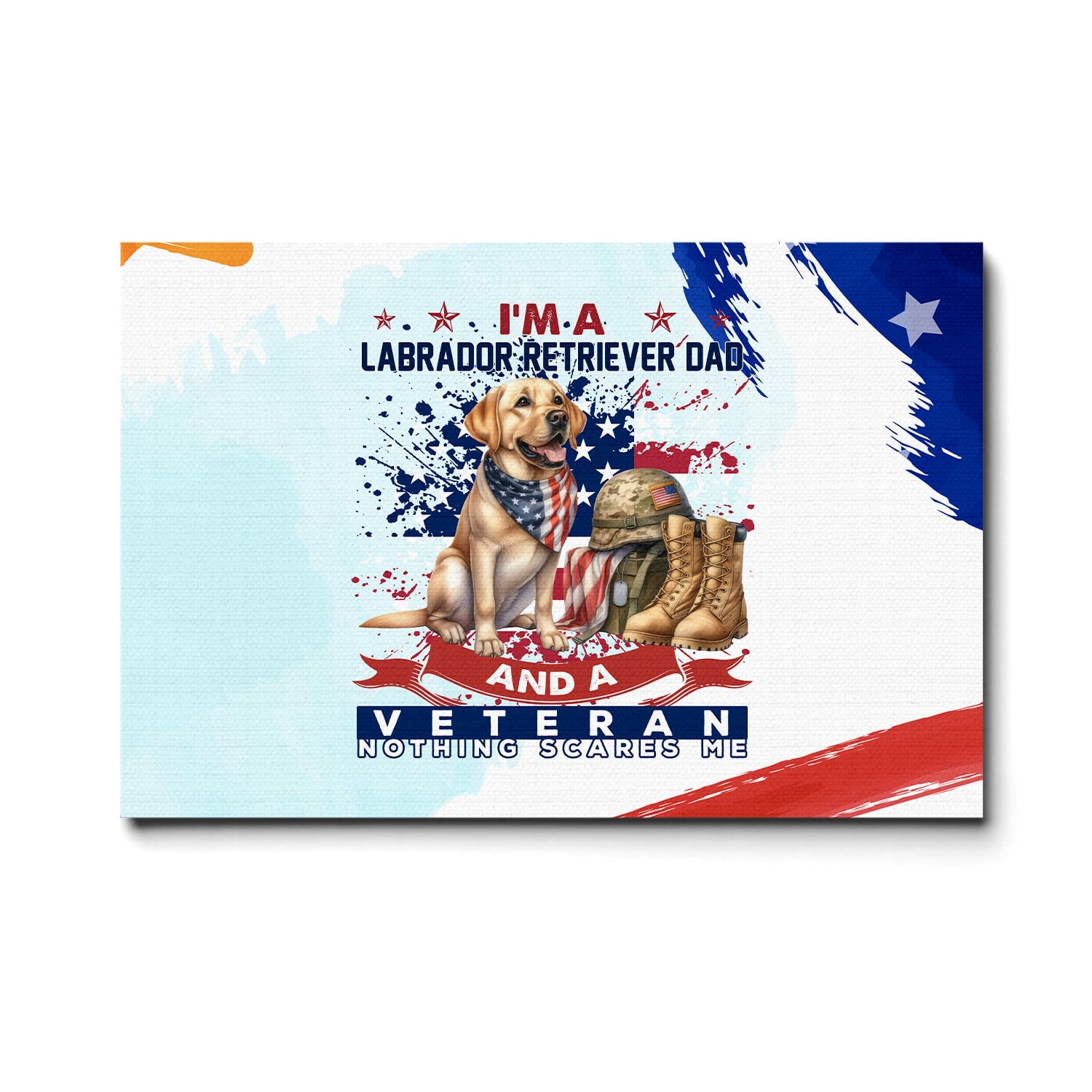 I'm a Labrador Retriever Dad and a Veteran, Nothing Scares me Happy ...