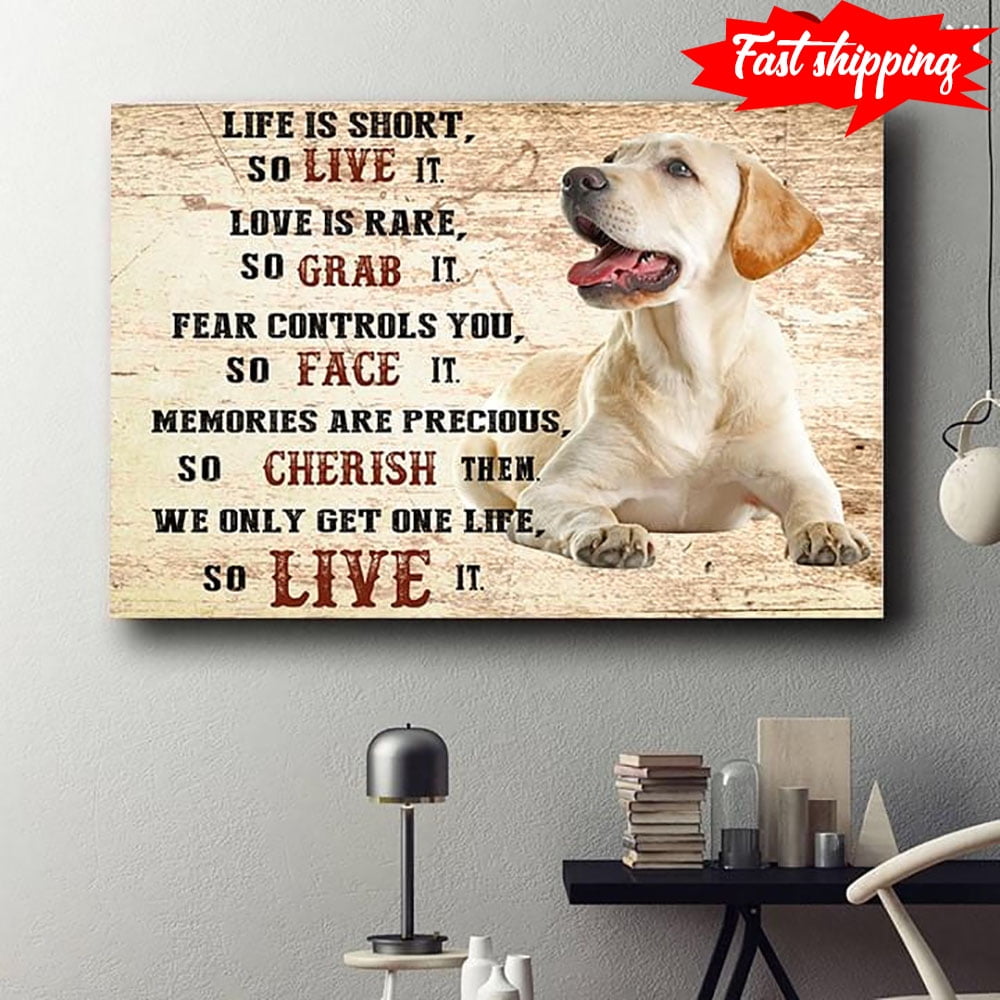 Labrador Retriever Dog Life Is Short So Live It Love Is Rare So Grab It ...