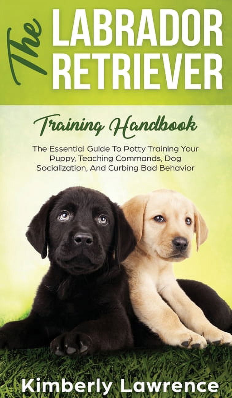 The Labrador Retriever Training Handbook : The Essential Guide For ...