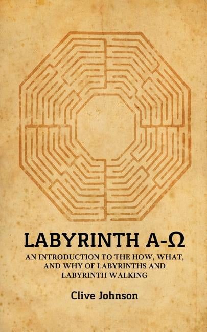 Labyrinth A-Ω: An introduction to the how, what, and why of labyrinths ...