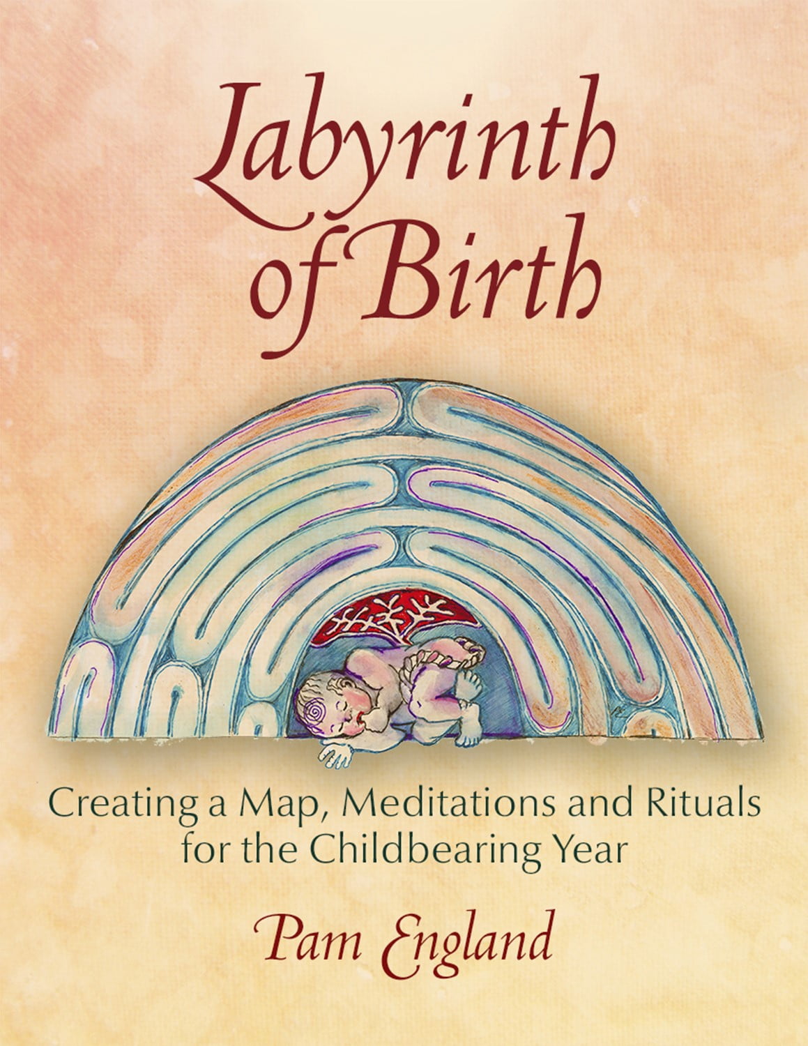 Labyrinth of Birth : Creating a Map, Meditations and Rituals for Your ...