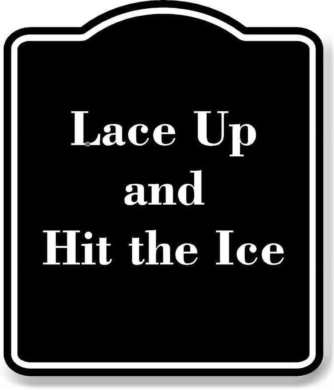 Lace Up and Hit the Ice BLACK Aluminum Composite Sign 15''x18 ...
