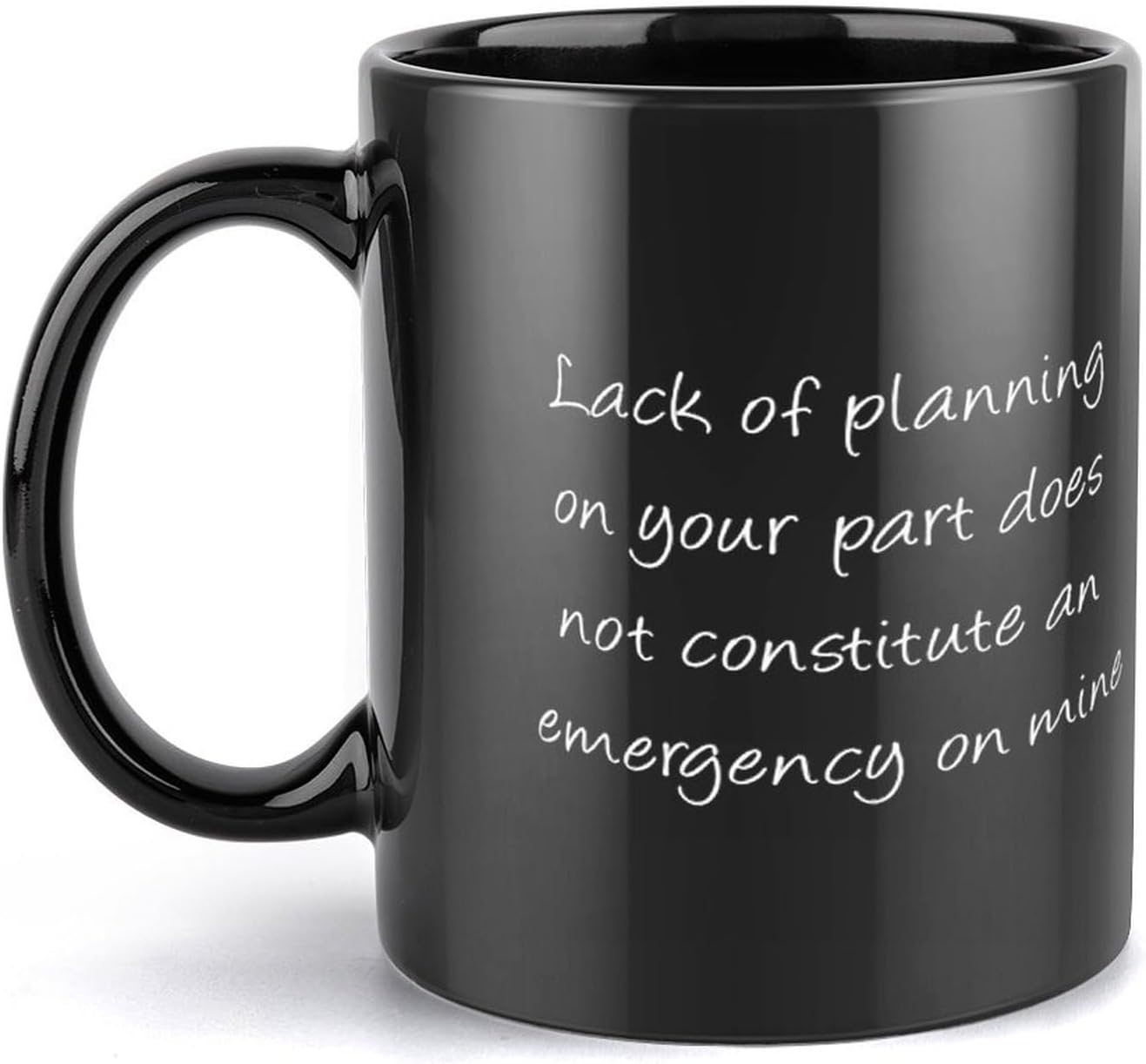 Lack Of Planning On Your Part Does Not Constitute An Emergency On Mine ...