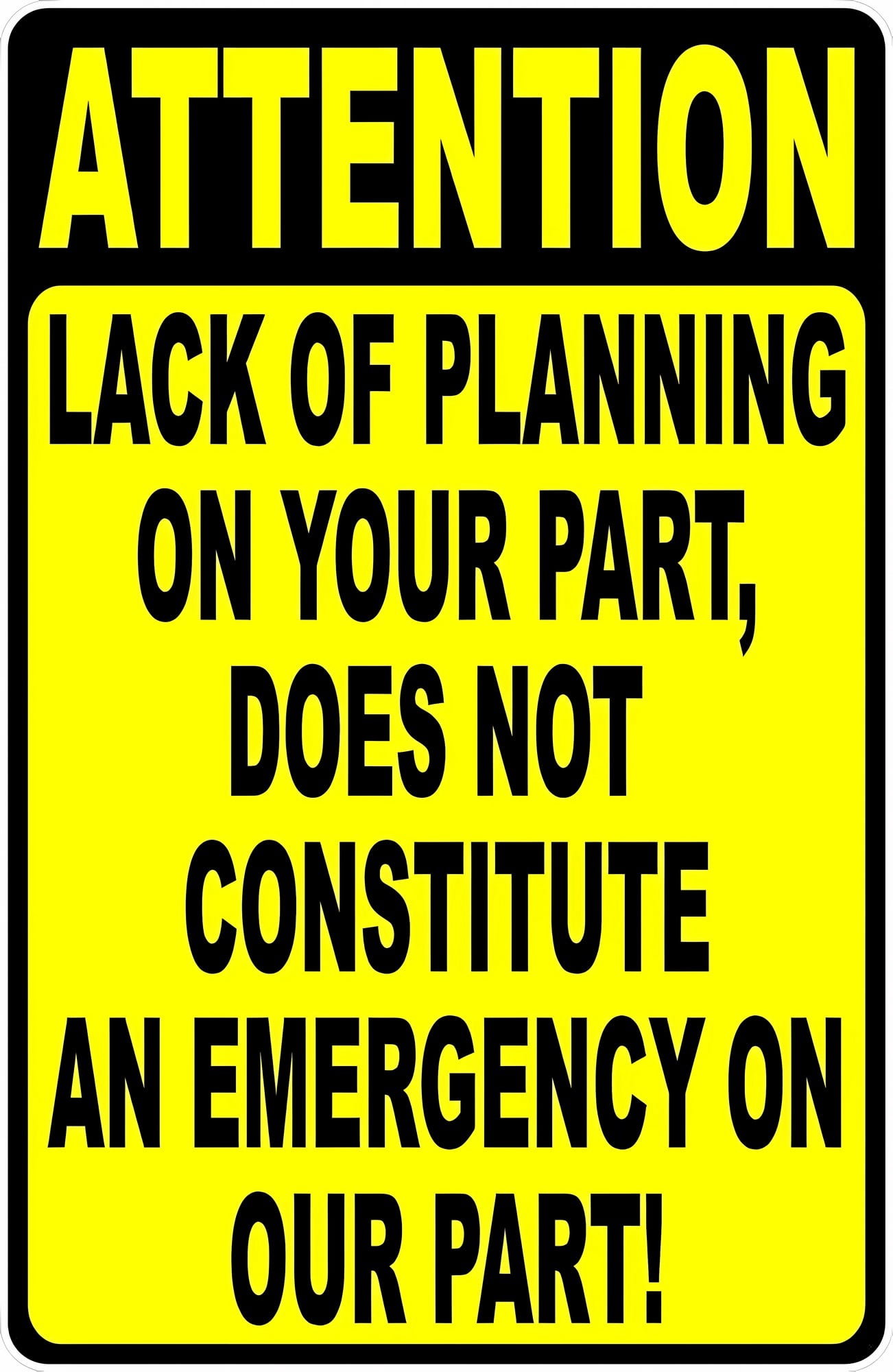 Lack of Planning Is Not Emergency - 8"x12" (X1219) Metal Tin Sign ...
