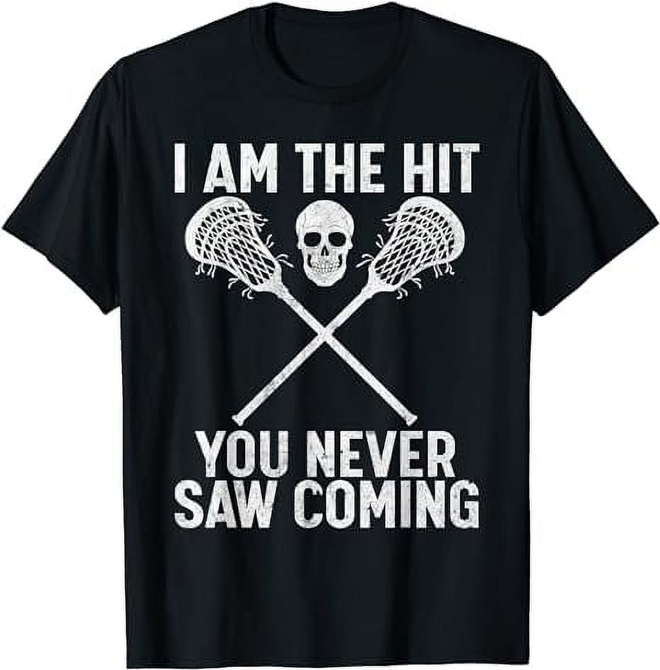 Lacrosse Sports I'm The Hit You Never Saw Coming Lacrosse T-Shirt ...