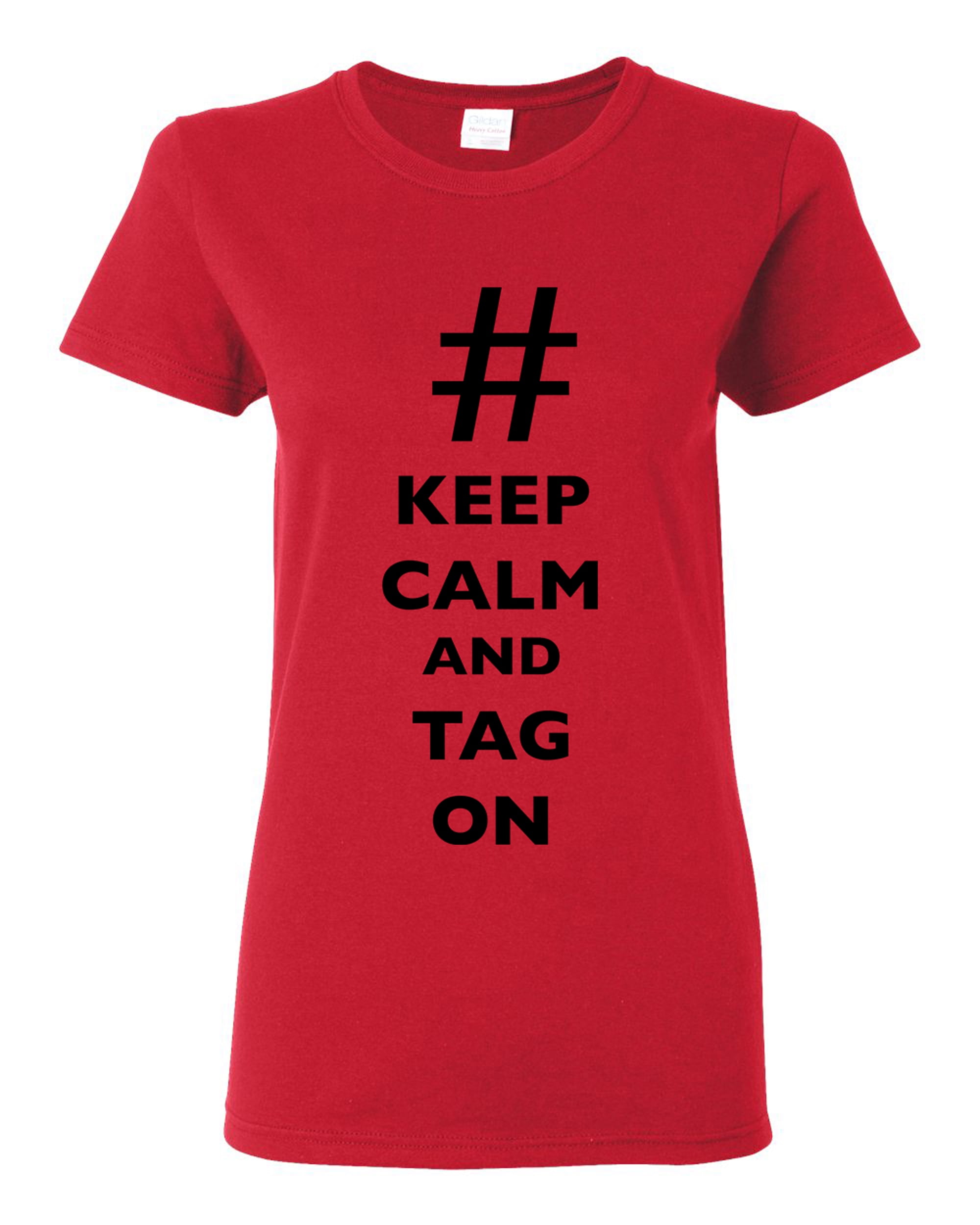 Ladies Keep Calm And Tag On # Hashtag Funny DT T-Shirt Tee - Walmart.com