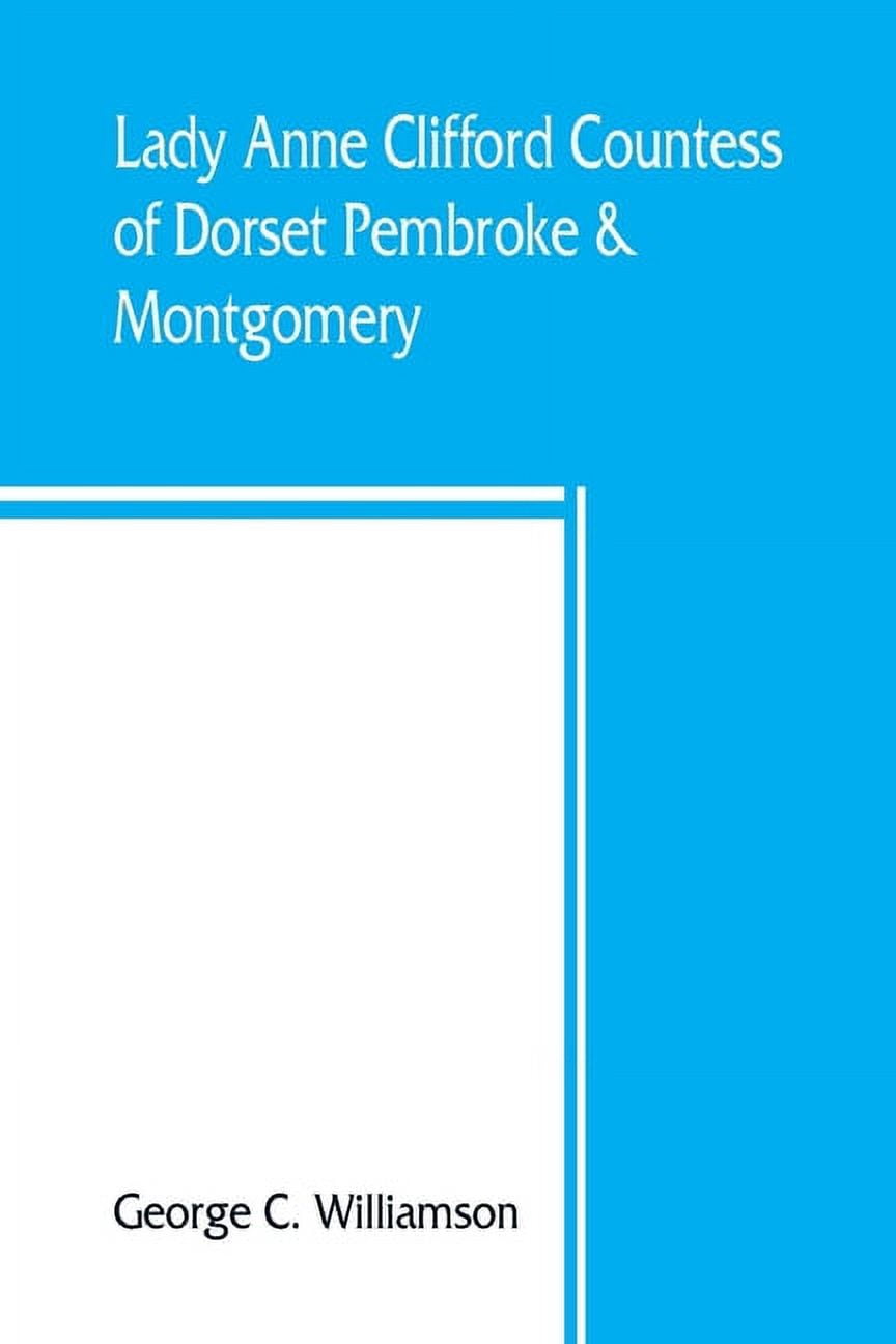 Lady Anne Clifford, Countess of Dorset, Pembroke & Montgomery, 1590 ...