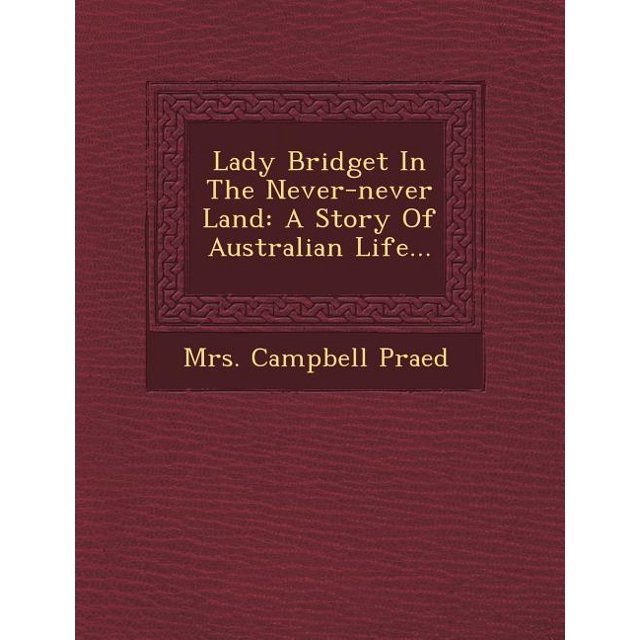 Lady Bridget in the Never-Never Land: A Story of Australian Life ...
