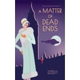 Lady Caroline Murder Mysteries A Matter of Dead Ends: A 1920s ...