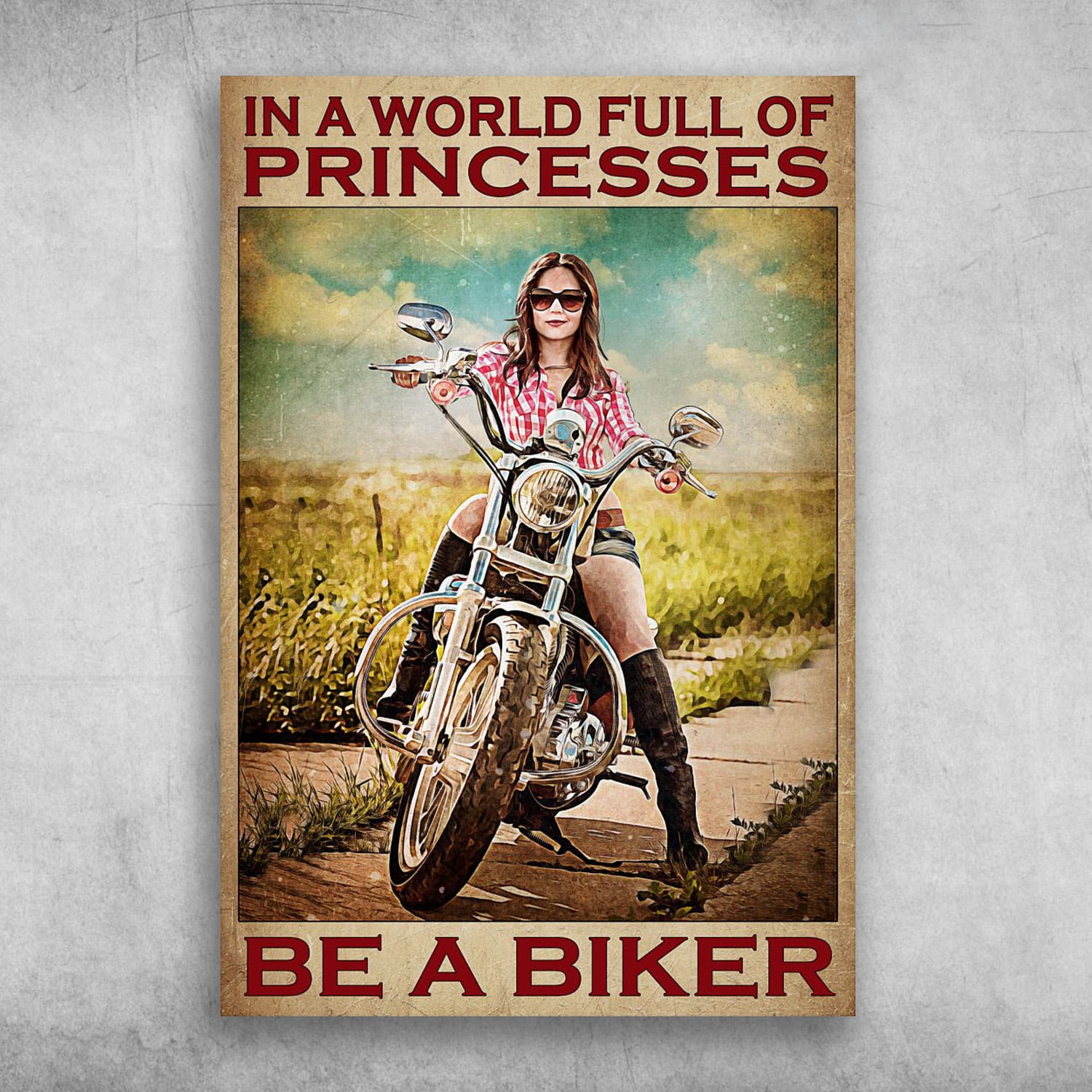 Lady Motorcycle - In World Full Of Princesses, Be A Biker 24 x 36 Inch ...