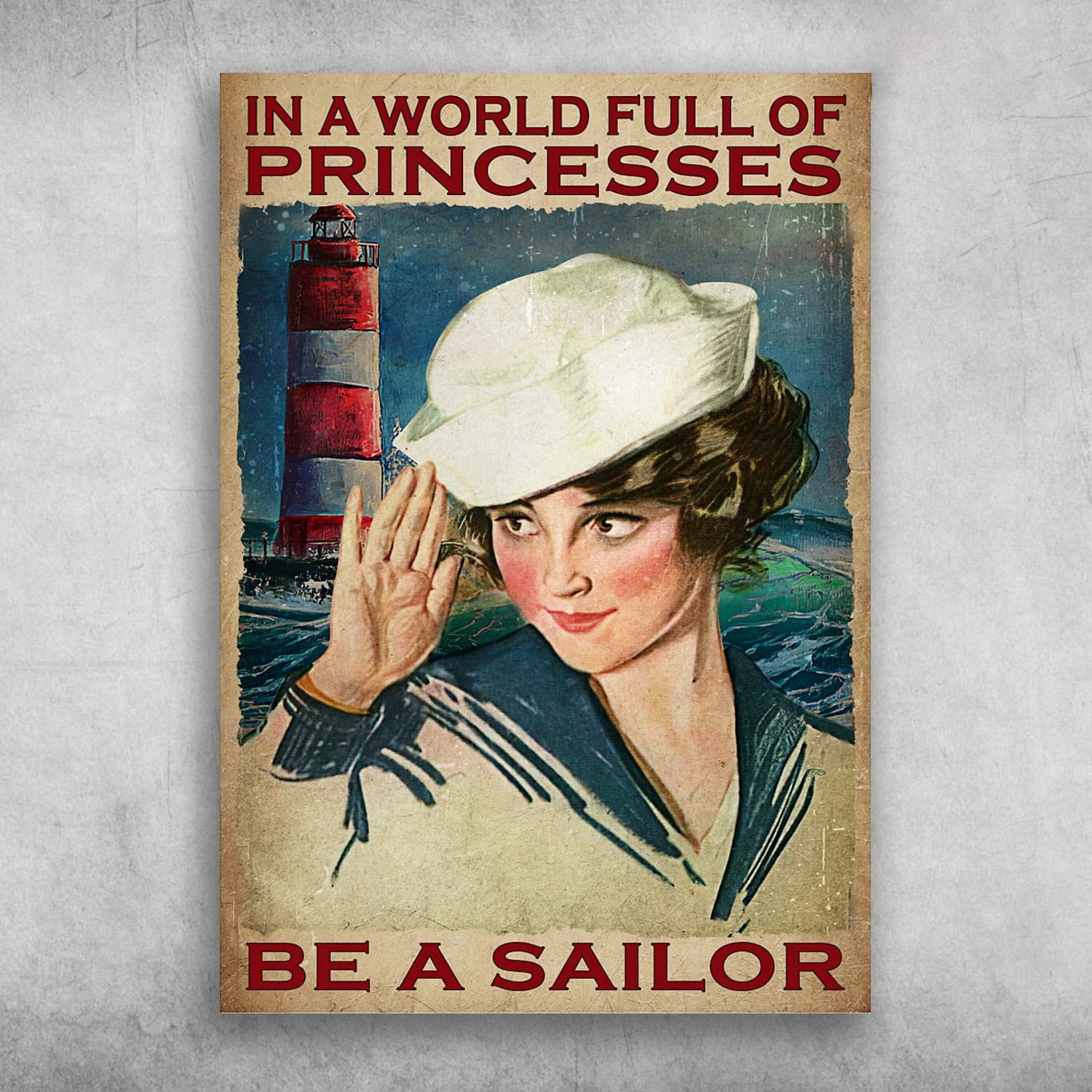 Lady Sailor - In A World Full Of Princesses, Be A Sailor 16 x 24 Inch ...