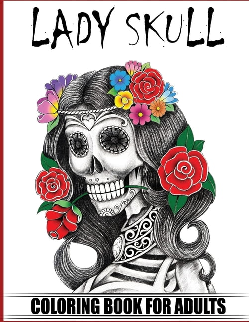 Lady Skull Coloring Book for Adults: Over 50 Skull Designs Inspired by the Day of the Dead Great ...