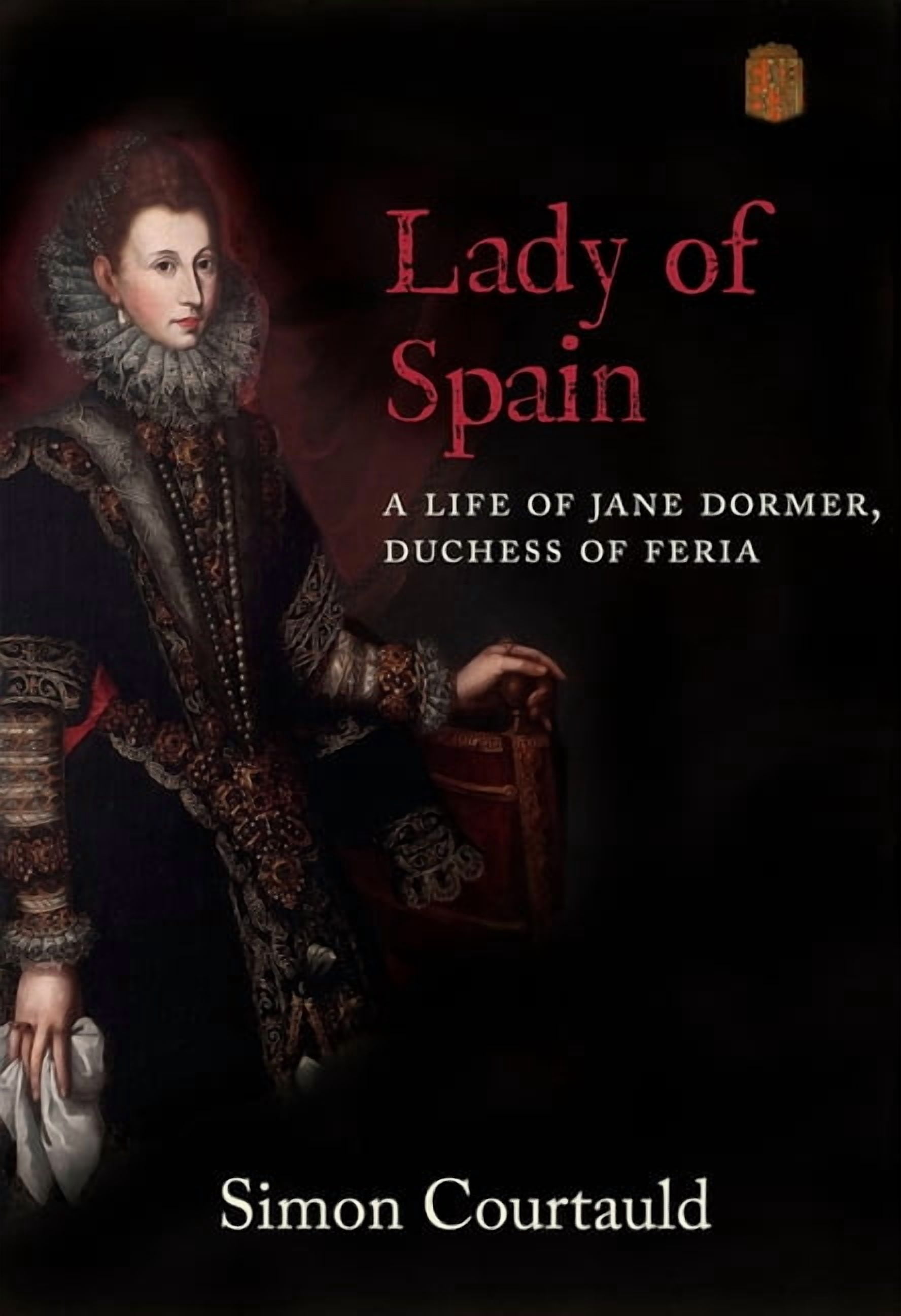 Lady of Spain : A Life of Jane Dormer, Duchess of Feria (Hardcover ...