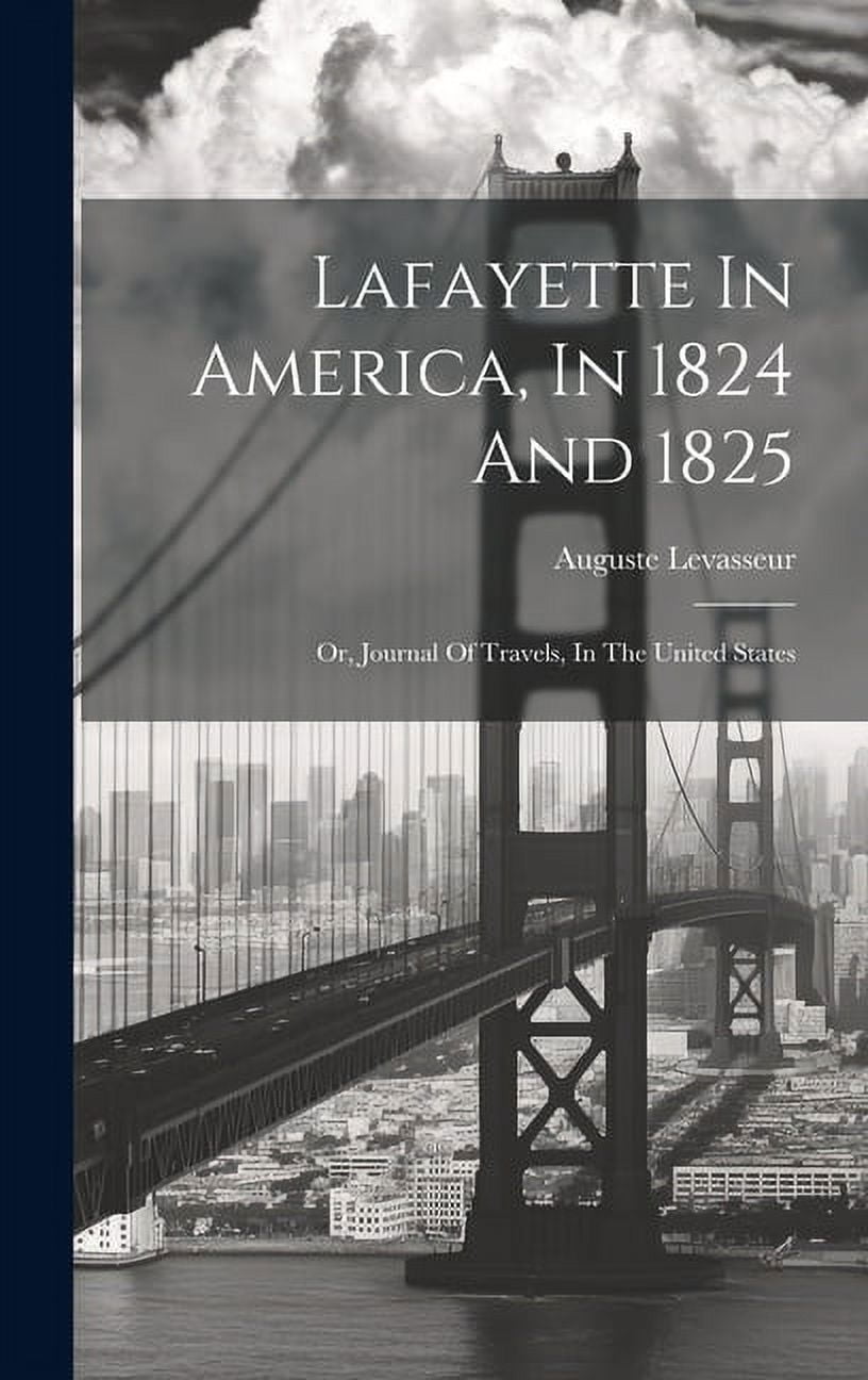 Lafayette In America, In 1824 And 1825 : Or, Journal Of Travels, In The ...