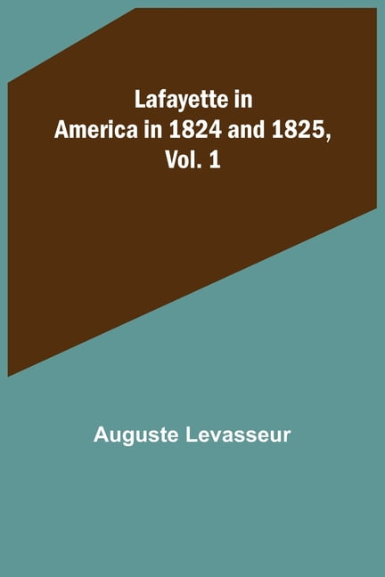 Lafayette in America in 1824 and 1825, Vol. 1, (Paperback) - Walmart ...